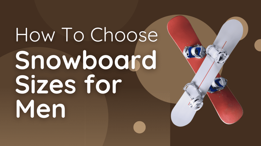Choose Best Snowboard Sizes for Men [2025] » Snow Day Ride